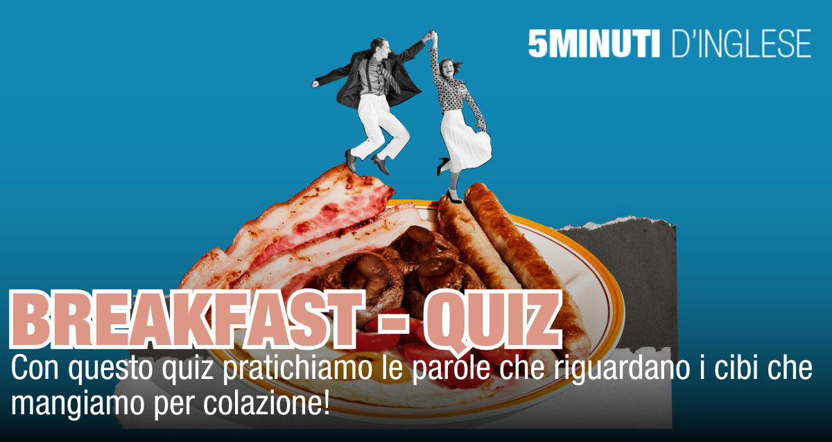 QUIZ VOCABOLARIO INGLESE: Colazione - Breakfast
